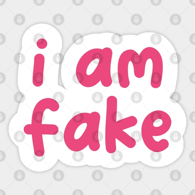 i am fake - Fake - Sticker | TeePublic